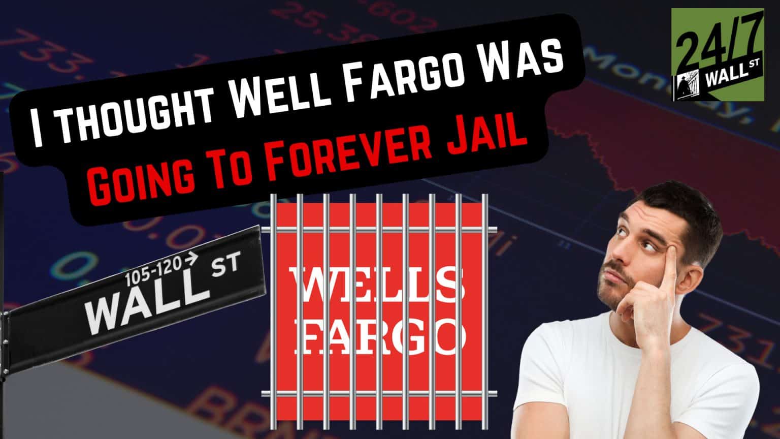 I thought Well Fargo (WFC) Was Going To Forever Jail - 24/7 Wall St.